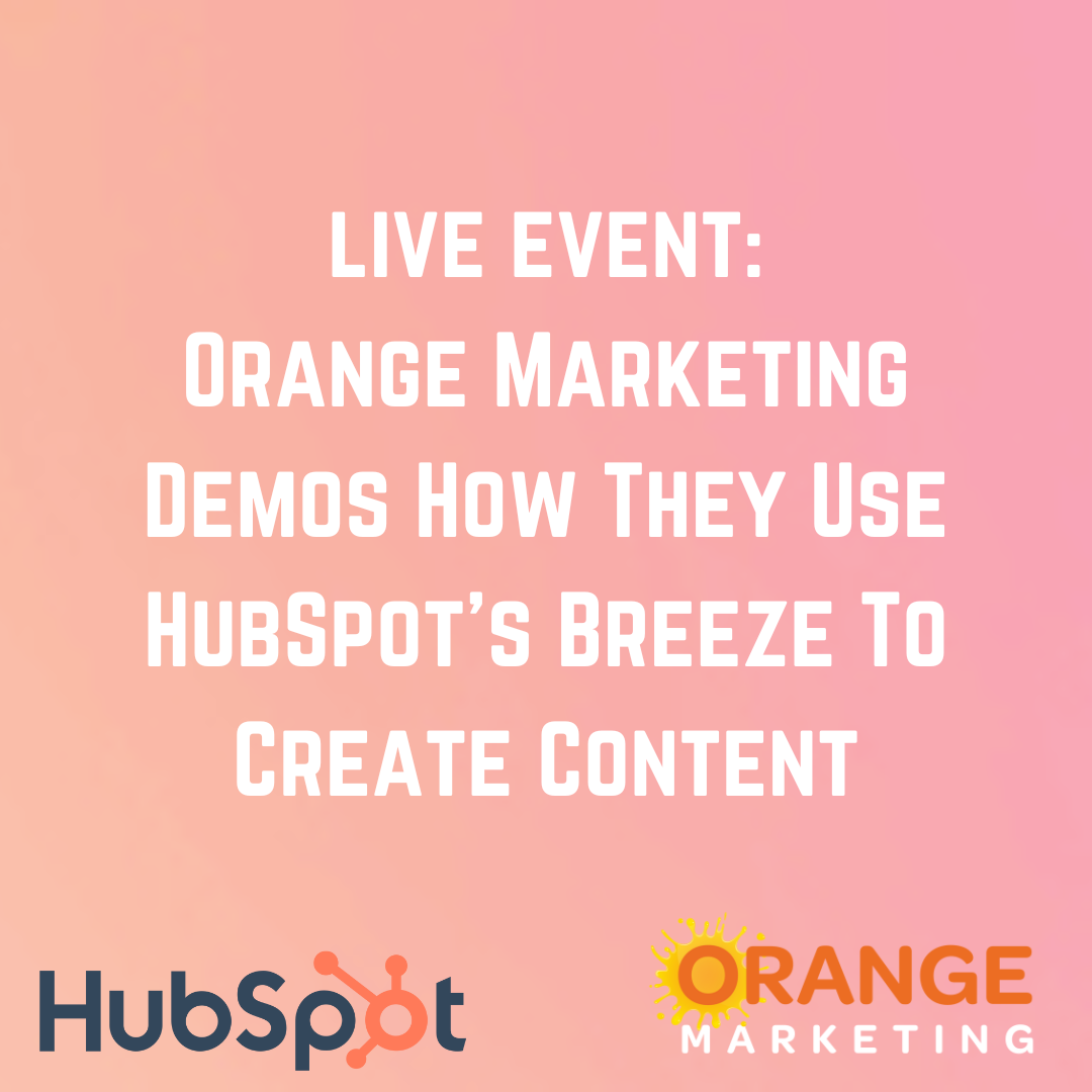 How We Use Hubspot S Breeze To Create Content Orange Marketing